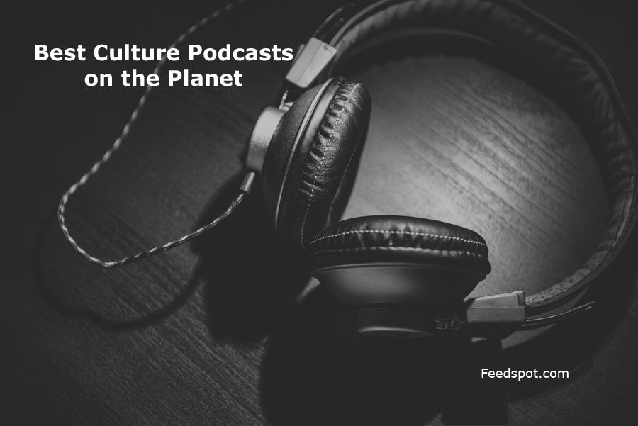 70 Best Culture Podcasts to Listen to in 2026