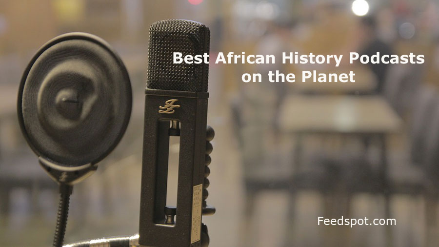 40 Best African History Podcasts to Listen to in 2025