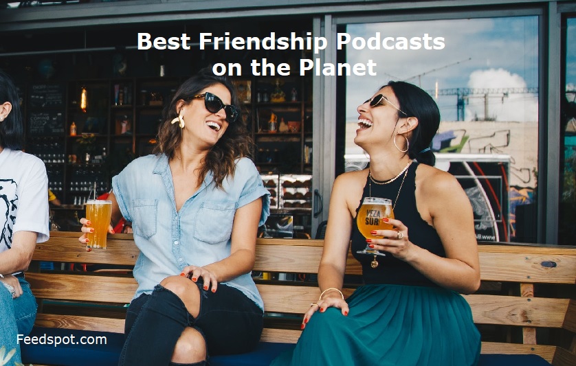 15 Best Friendship Podcasts to Listen to in 2025