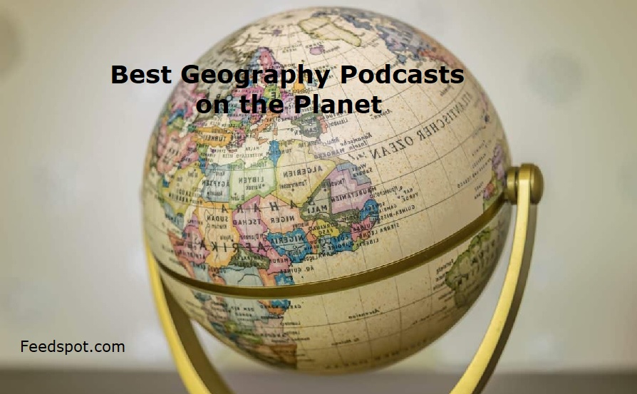 15 Best Geography Podcasts to Listen to in 2025