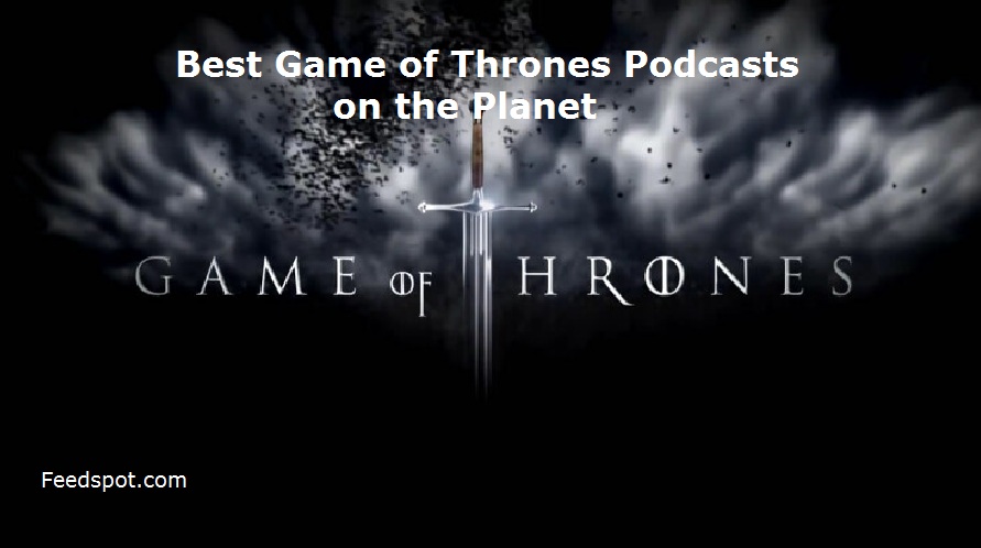 25 Best Game of Thrones Podcasts to Listen to in 2026